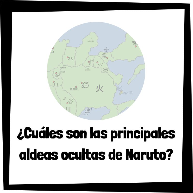 ¿Cuáles son las principales aldeas ocultas de Naruto?
