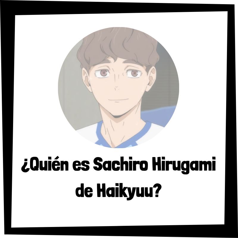 ¿Quién es Sachiro Hirugami de Haikyuu? - Universo de animes
