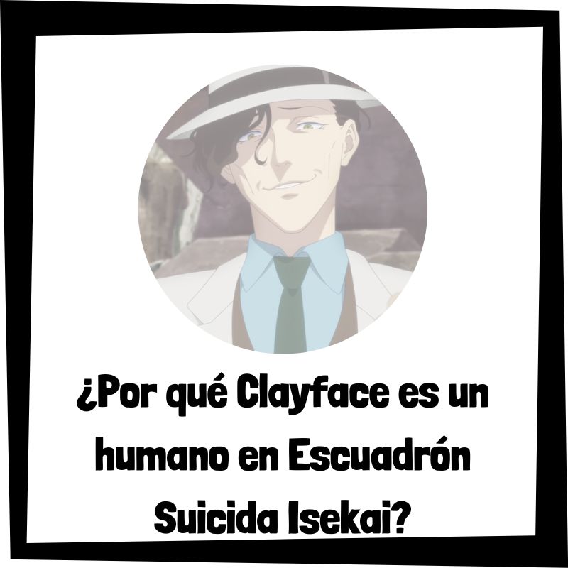 ¿Por qué Clayface es un humano en Escuadrón Suicida Isekai?