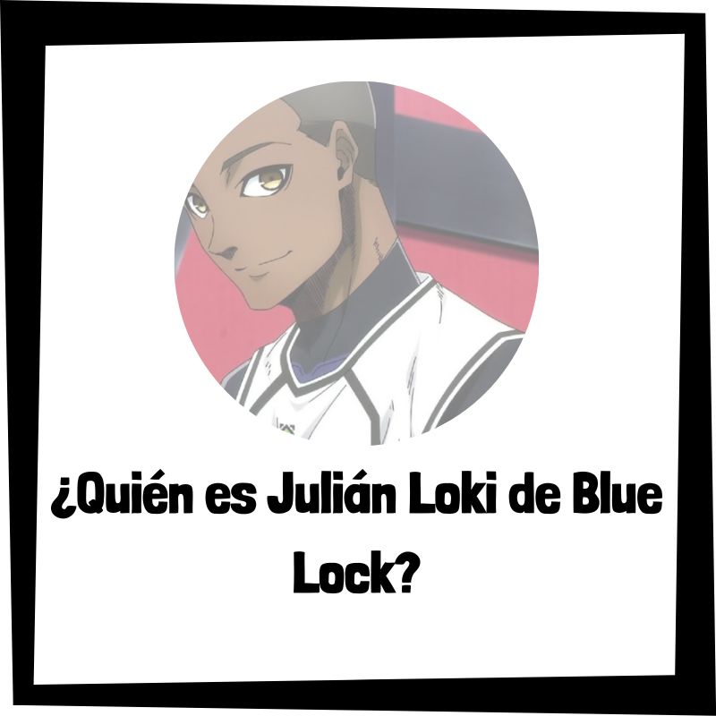 ¿Quién es Julián Loki de Blue Lock?
