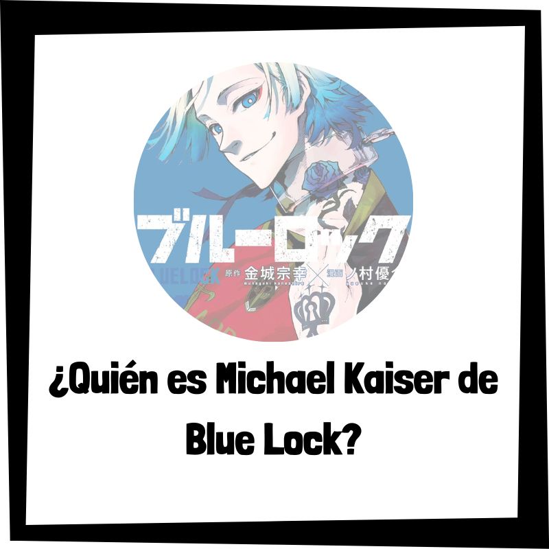 ¿Quién es Michael Kaiser de Blue Lock?