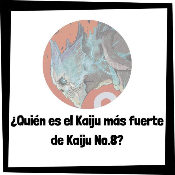 ¿Quiénes son los 5 Kaijus más poderosos de Kaiju No. 8? - Universo de ...